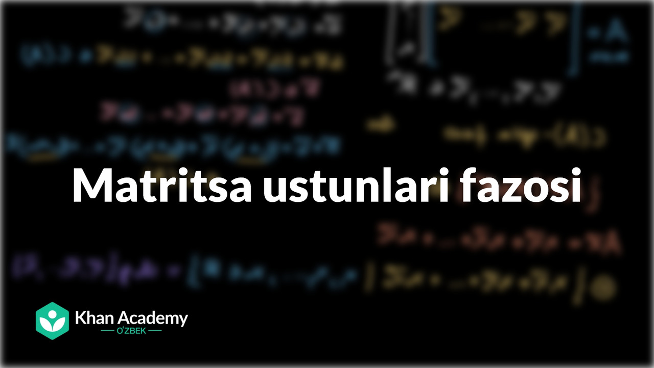 34 Matritsa ustunlari fazosi | Vektorlar va fazolar | Chiziqli algebra ...